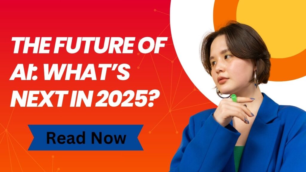 The Future of AI: What’s Next in 2025? - Tech Blogging World